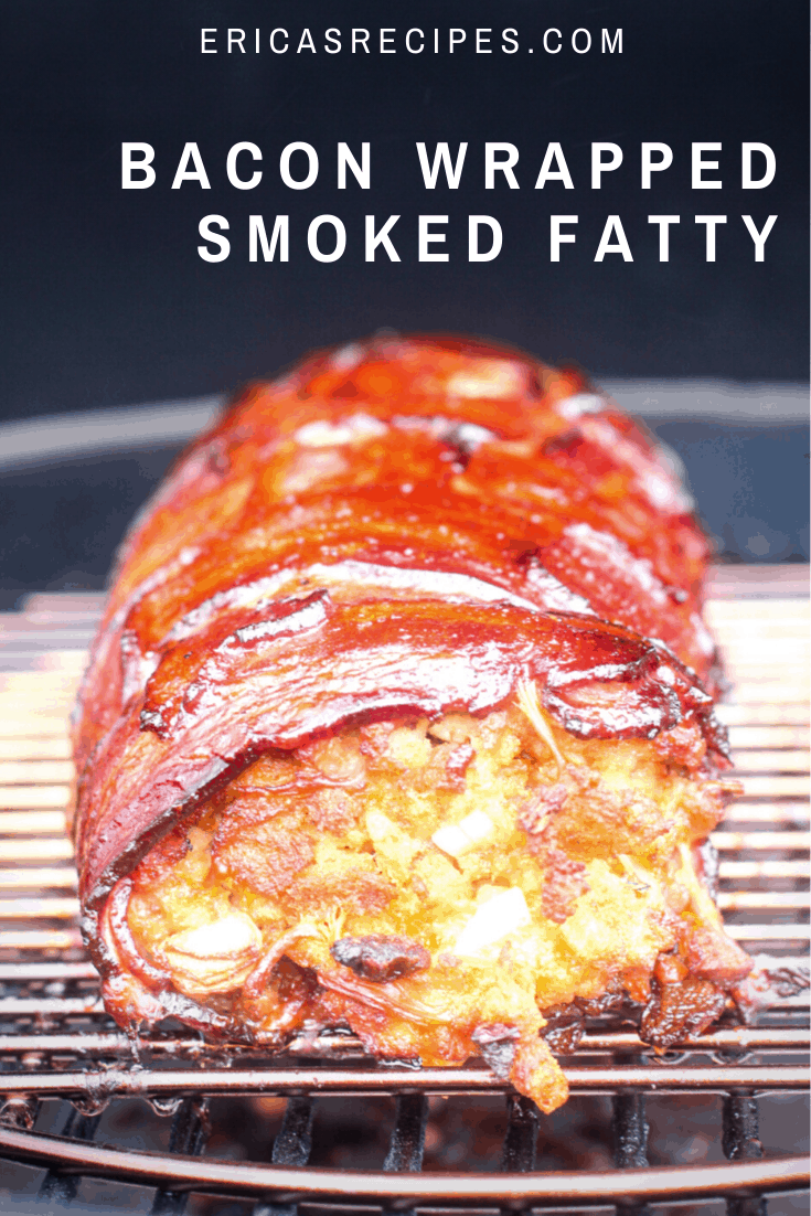 Bacon Wrapped Smoked Fatty – Erica's Recipes